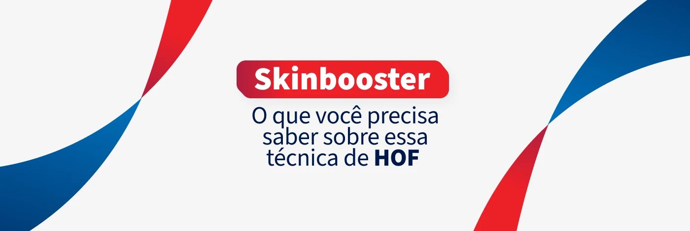 Skinbooster: o que você precisa saber sobre essa técnica de HOF