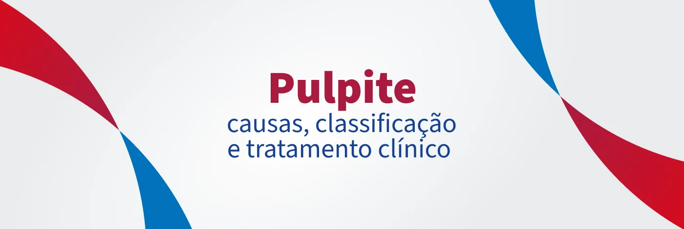 Pulpite: Causas, Classificação e Tratamento Clínico